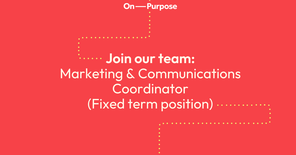 Join our team: Marketing & Communications Coordinator (Temporary contract) | On Purpose
